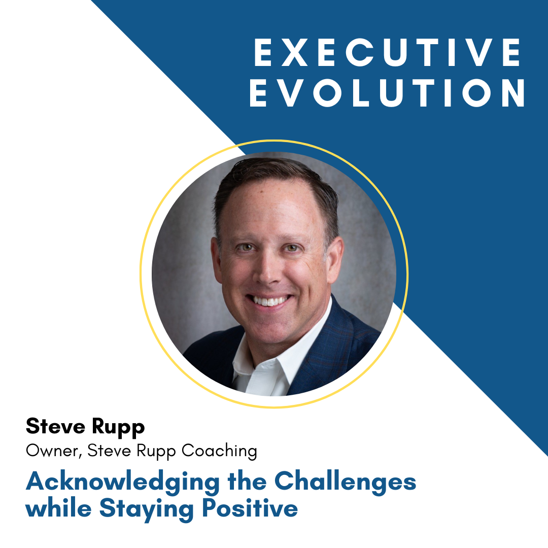 Acknowledging the Challenges while Staying Positive with Steve Rupp